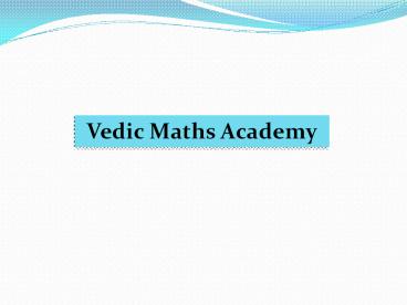 PPT – Vedic Maths Academy PowerPoint presentation | free to view - id ...