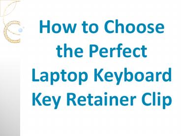 PPT – How to Choose the Perfect Laptop Keyboard Key Retainer Clip ...