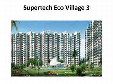 PPT – Supertech Eco Village 3 Splendid Project PowerPoint presentation | free to download - id ...