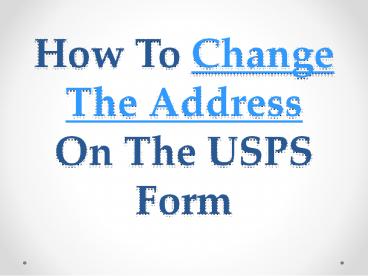 How To Change The Address On The USPS Form presentation | free to download