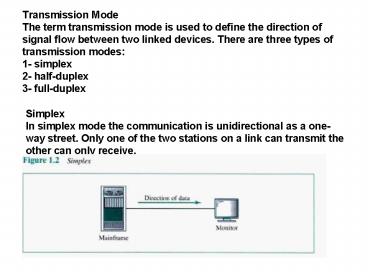 Transmission Mode The term transmission mode is used to define the direction of signal flow ...