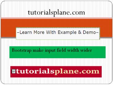 PPT – Bootstrap make input field width wider | tutorialsplane.com PowerPoint presentation | free ...
