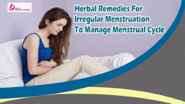 Herbal Remedies For Irregular Menstruation To Manage Menstrual Cycle ...