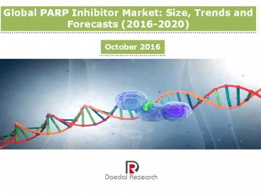 PPT – Global PARP Inhibitor Market: Size, Trends and Forecasts (2016 ...
