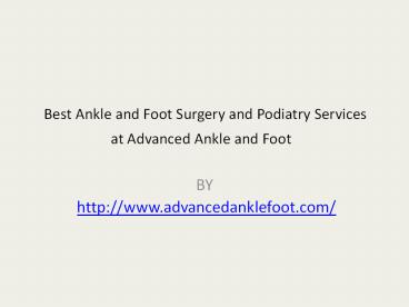 PPT – Best Ankle and Foot Surgery and Podiatry Services at Advanced ...