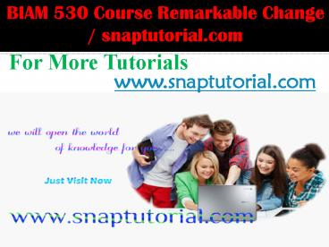 BIAM 530 Course Remarkable Change / snaptutorial.com presentation | free to download