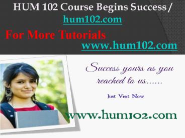 HUM 102 Course Begins Success / hum102dotcom presentation | free to ...