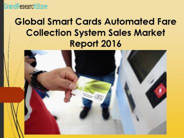 PPT – Global Smart Cards Automated Fare Collection System Sales Market ...