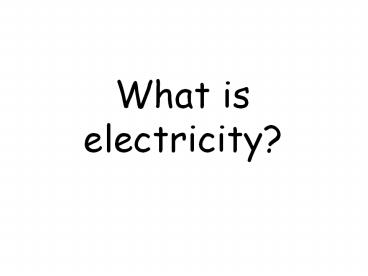 What is electricity? presentation | free to download