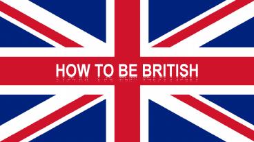 HOW TO BE BRITISH presentation | free to download
