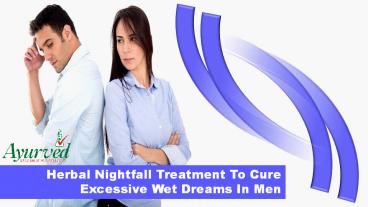 Herbal Nightfall Treatment To Cure Excessive Wet Dreams In Men ...