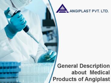 General Description about Medical Products of Angiplast presentation ...