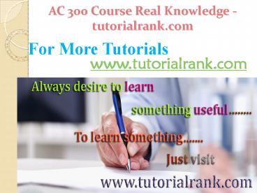 PPT – AC 300 Course Real Knowledge / tutorialrank.com PowerPoint presentation | free to download ...