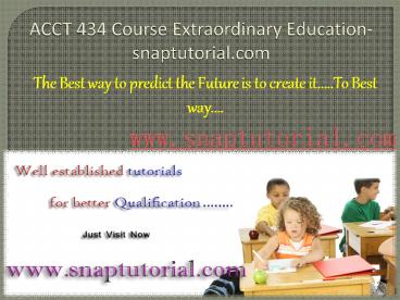 ACCT 434 Course Extraordinary Education / snaptutorial.com presentation ...