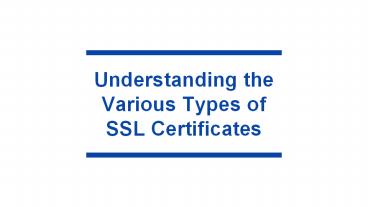PPT – Understanding the Various Types of SSL Certificates PowerPoint ...