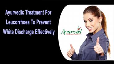 Ayurvedic Treatment For Leucorrhoea To Prevent White Discharge ...