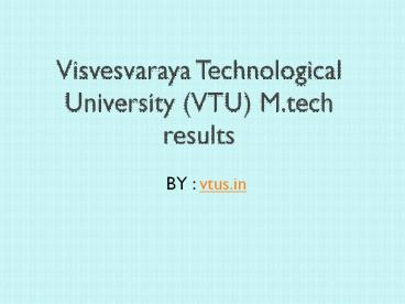 Visvesvaraya Technological University (VTU) M.tech results presentation ...