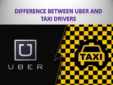 Difference between UBER and Taxi Drivers presentation | free to download