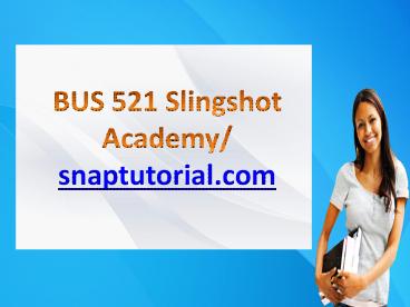 BUS 521 Slingshot Academy / snaptutorial.com presentation | free to download
