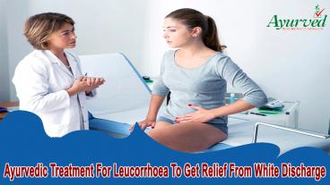 Ayurvedic Treatment For Leucorrhoea To Get Relief From White Discharge ...