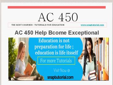 PPT – AC 450 Help Bcome Exceptional / snaptutorial.com PowerPoint presentation | free to ...