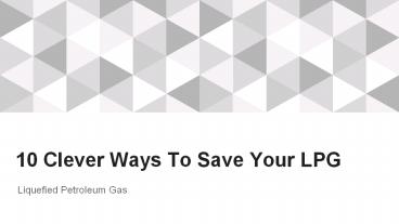 10 Clever Ways To Save Your LPG presentation | free to download