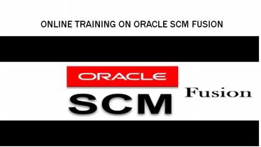 Oracle Fusion Supply chain Management Online Training presentation ...