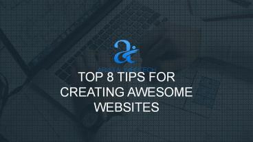 Top 8 Tips for Creating Awesome Websites presentation | free to download