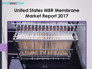 United states mbr membrane market report 2017 presentation | free to ...