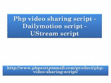 Php video sharing Script - dailymotion script - ustream script presentation | free to download