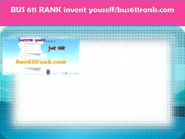 BUS 611 RANK invent youself/bus611rank.com presentation | free to download