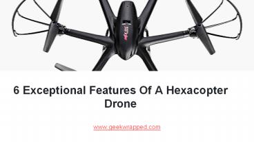 6 Exceptional Features Of A Hexacopter Drone presentation | free to ...