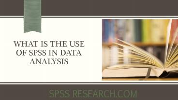 What Is the Use of SPSS in Data Analysis presentation | free to download