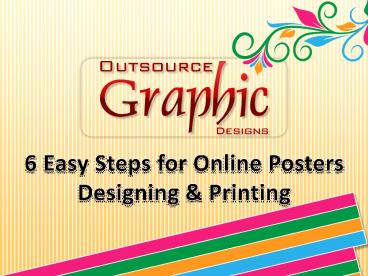 6 Easy Steps for Online Posters Designing & Printing presentation ...