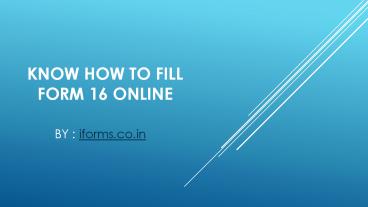PPT – Know How to fill form 16 online PowerPoint presentation | free to ...