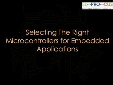 How to Choose the Right Microcontrollers For Your Embedded Projects ...