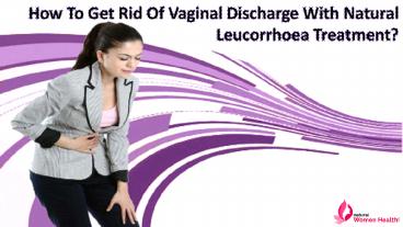 How To Get Rid Of Vaginal Discharge With Natural Leucorrhoea Treatment ...