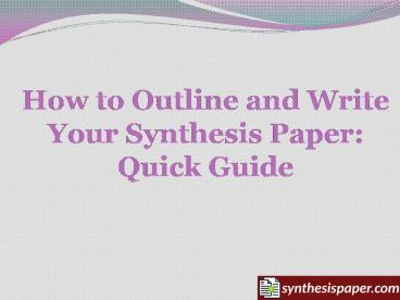 How to Outline and Write Your Synthesis Paper: Quick Guide presentation ...