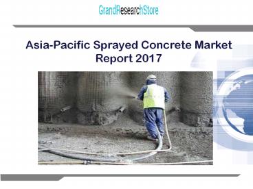 PPT – Asia pacific sprayed concrete market report 2017 PowerPoint ...