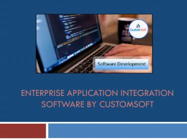 PPT – Enterprise Application Integration Software by CustomSoft ...