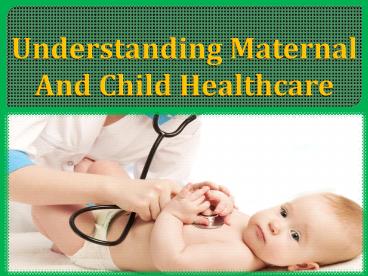 PPT – Understanding maternal and child healthcare PowerPoint ...