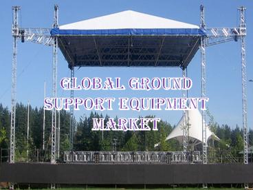 PPT – Global Ground Support Equipment Market PowerPoint presentation ...