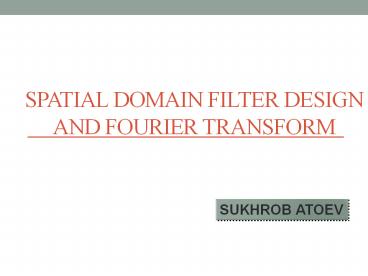 PPT – Spatial Domain Filter Design and Fourier Transform PowerPoint ...