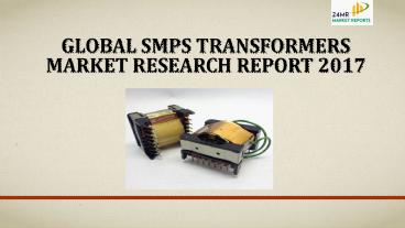 PPT – Global smps transformers market research report 2017 PowerPoint ...