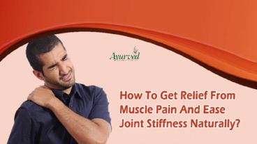 How To Get Relief From Muscle Pain And Ease Joint Stiffness Naturally ...