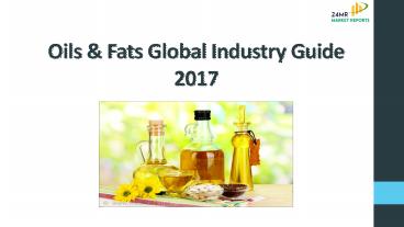 PPT – Oils & amp; fats global industry guide 2017 PowerPoint ...