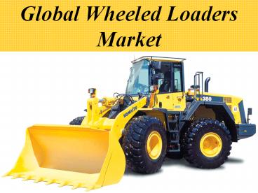 Global Wheeled Loaders Market presentation | free to download