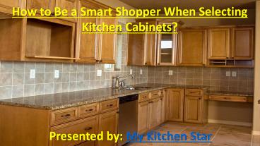 How to Be a Smart Shopper When Selecting Kitchen Cabinets? presentation ...