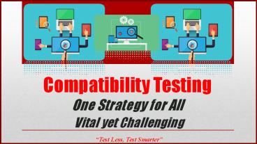PPT – Compatibility Testing for Diverse Environments – A Rose with ...
