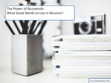 The Power of Buzzwords. What Good Words to Use in Resume? presentation ...